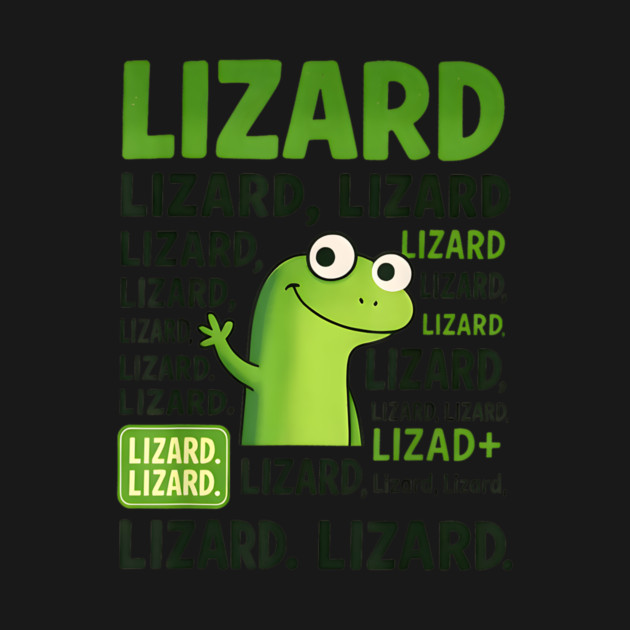 Lizard Lizard Lizard - Custom Lizard Lizard - T-Shirt | TeePublic