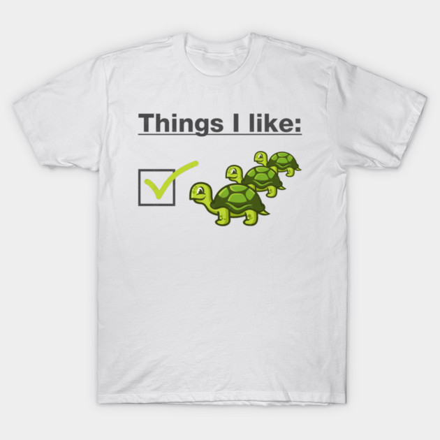 I like turtles - I Like Turtles - T-Shirt | TeePublic