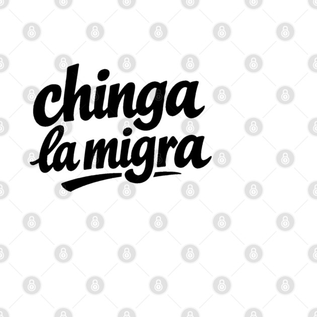 Chinga La Migra – Anti ICE Immigration Rights Protest Design - Anti Ice ...