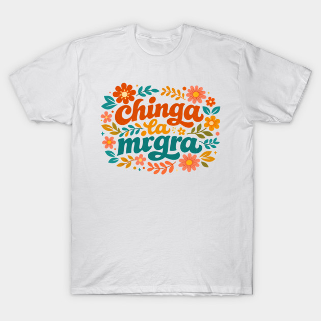 Chinga La Migra – Anti ICE Immigration Rights Protest Design - Anti Ice ...
