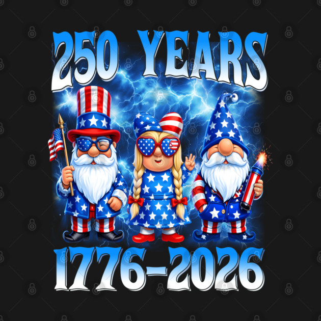 250 Year American 1776 2026 250th Gnomes Patriotic 4th July - 250 Years ...