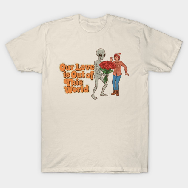 Alien Our Love Is Out Of This World - Alien - T-Shirt | TeePublic