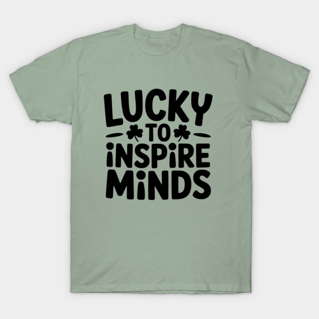 Lucky to Inspire Minds - Teacher St Patricks Day - T-Shirt | TeePublic