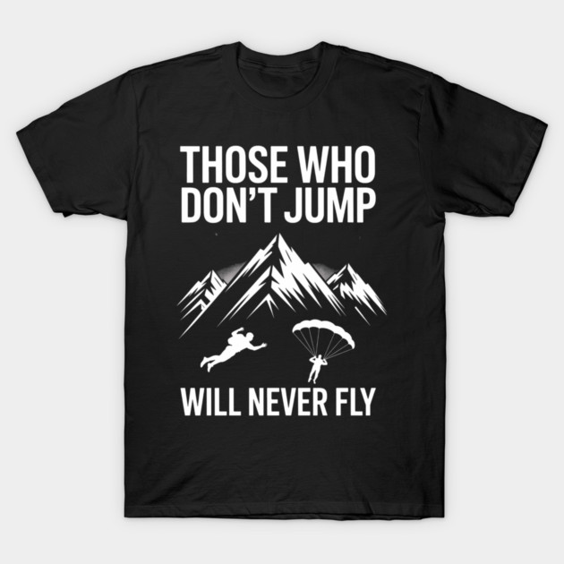 Those Who Don't Jump Will Never Fly Skydiving - Those Who Dont Jump ...