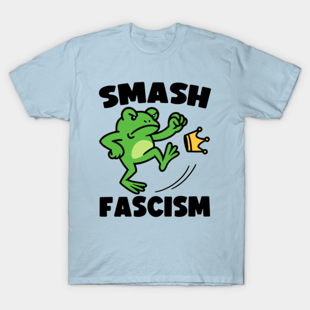 Smash Fascism Resist Frog Protest Against Fascism - Smash Fascism - T ...