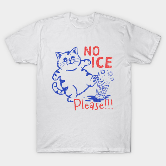 No Ice Please Funny Cat Meme Cat Lover - No Ice Please - T-Shirt ...