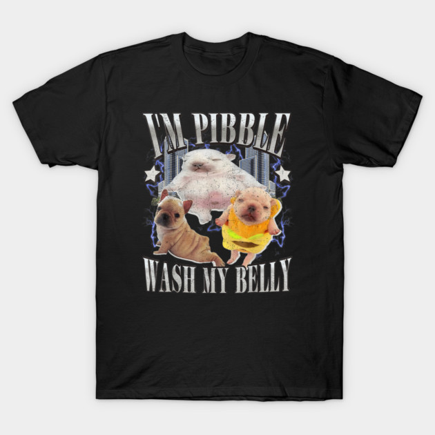 I Am Pibble Wash My Belly Funny Dog Brainrot Meme Humor Design - Funny ...