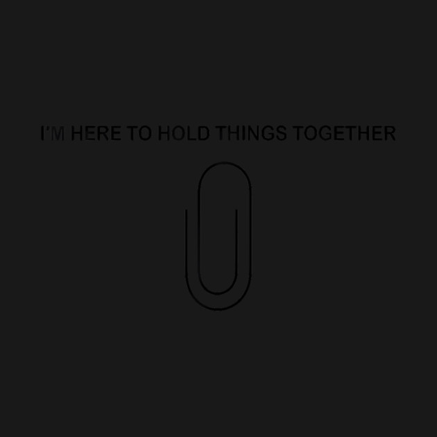 Im Here To Hold Things Together Paperclip - Funny Paperclip Phrase - T ...