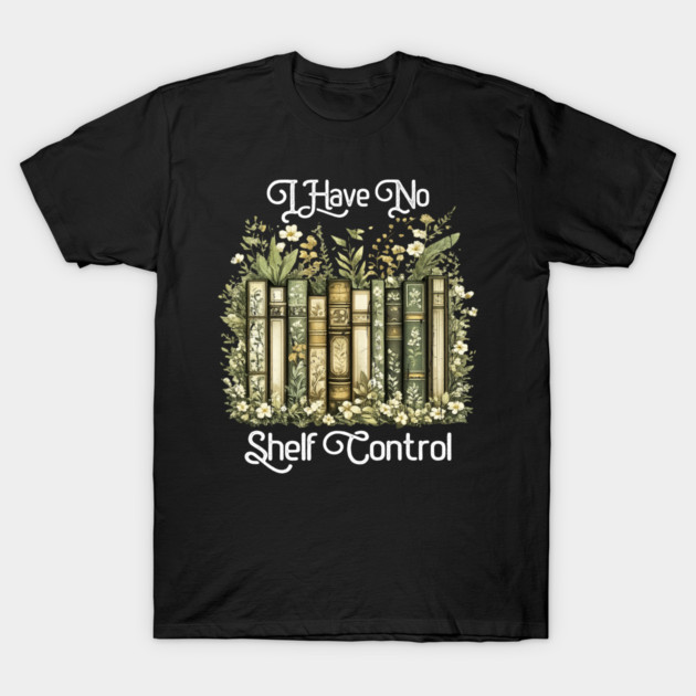 I Have No Shelf Control - I Have No Shelf Control - T-Shirt | TeePublic