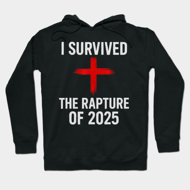 I Survived The Rapture Of 2025 - Rapture Survivor 2025 - Hoodie | TeePublic