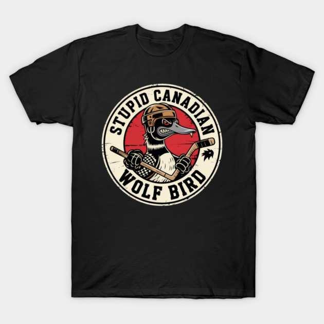 Stupid Canadian Wolf Bird Hockey Funny - Hockey Funny - T-Shirt | TeePublic