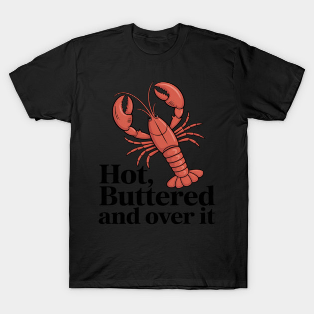 Hot, Buttered, and Over It Lobster - Hot Buttered And Over It Lobster ...