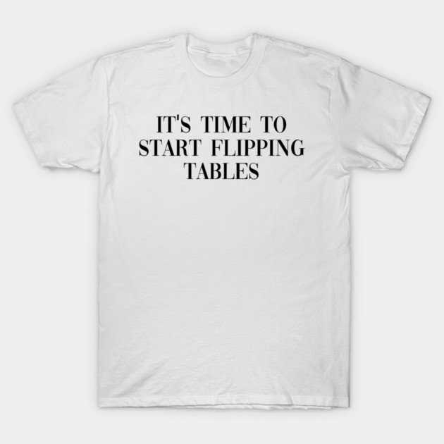 It's-Time-To-Start-Flipping-Tables - Its Time To Start Flipping Tables ...
