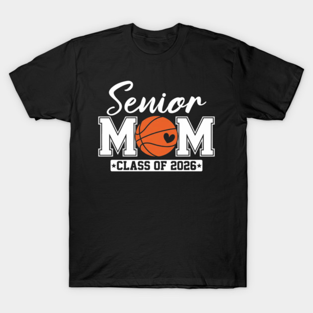 Senior Mom Class of 2026 Basketball Mom Graduation - Senior Mom - T ...