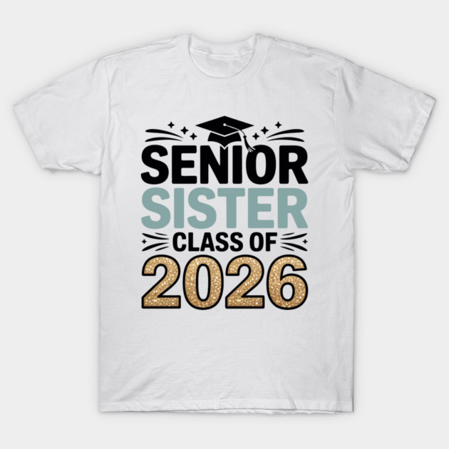 Senior Sister Graduation Class of 2026 - Class Of 2026 - T-Shirt ...