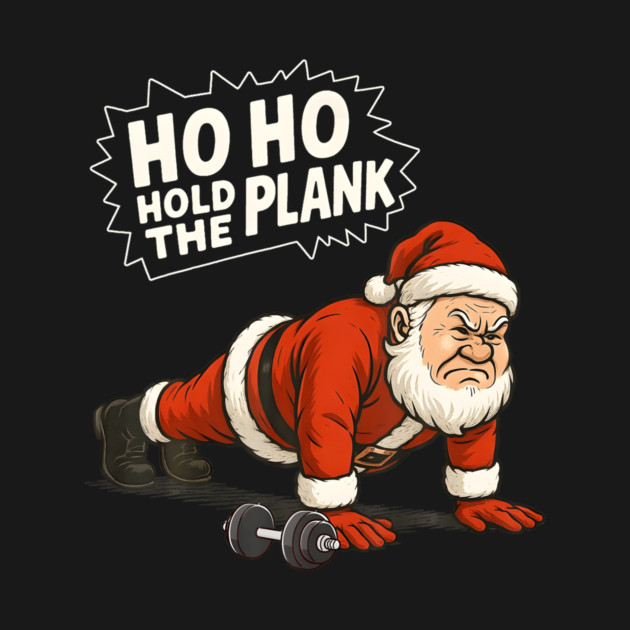 Santa Ho Ho Hold The Plank Gym Workout Fitness - Christmas Gym Workout ...