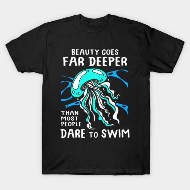 BEAUTY GOES FAR DEEPER THAN MOST PEOPLE DARE TO SWIM - Jellyfish - T ...