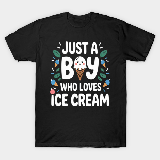 Just A Boy Who Loves Ice Cream - Just A Boy Who Loves Ice Cream - T ...