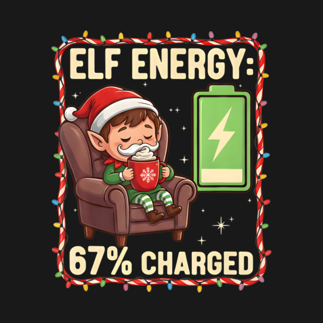 Elf Energy 67 Percent Charged - Christmas Spirit Energy - T-Shirt ...