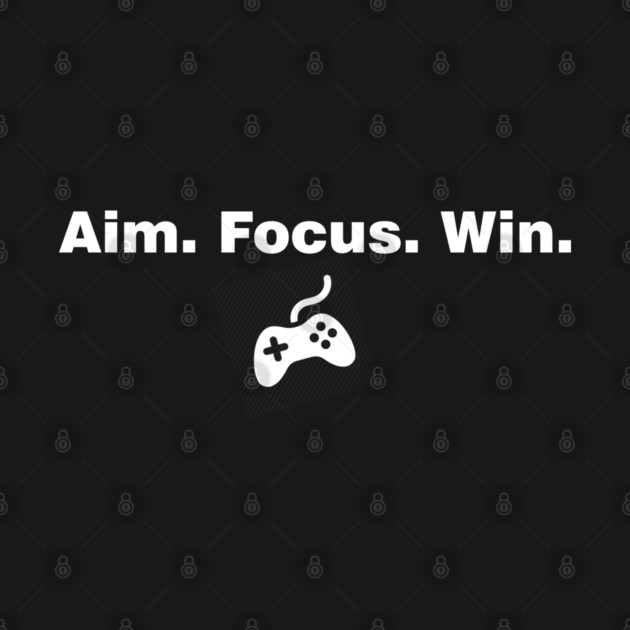 Aim. Focus. Win. - Gaming - T-Shirt | TeePublic