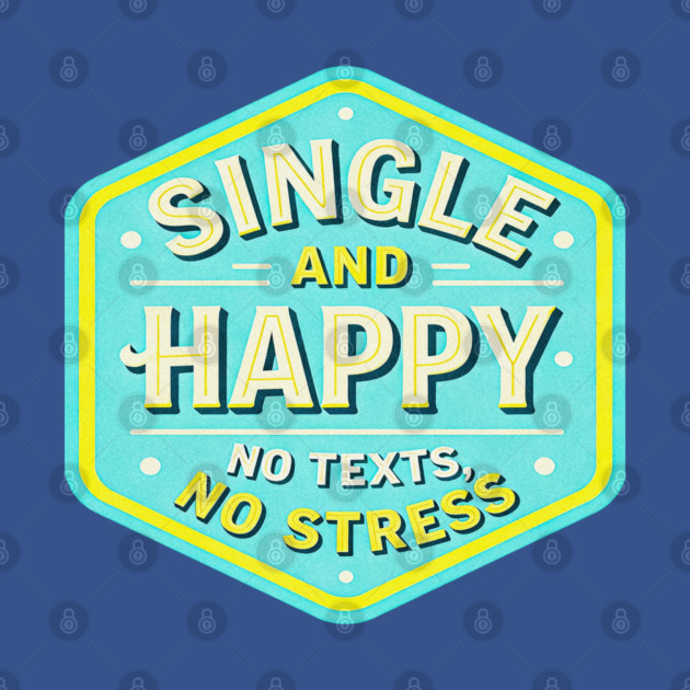 SINGLE AND HAPPY No Texts No Stress Aqua Retro Badge - Single And Happy ...
