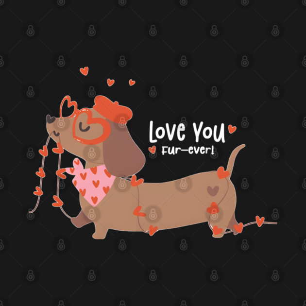 Love You Fur-ever Dachshund - Cute Valentine Dog Art - Dachshund - T ...