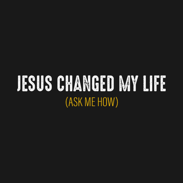 Jesus Changed My Life Ask Me How Jesus Christian Cross Faith Blessed ...
