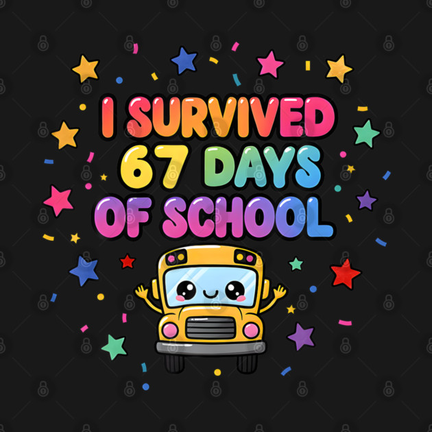 I Survived 67 Days Of School Teacher - Funny School Sayings - T-Shirt ...