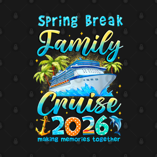 Spring Break Family Cruise 2026 Making Memories Together - Family ...