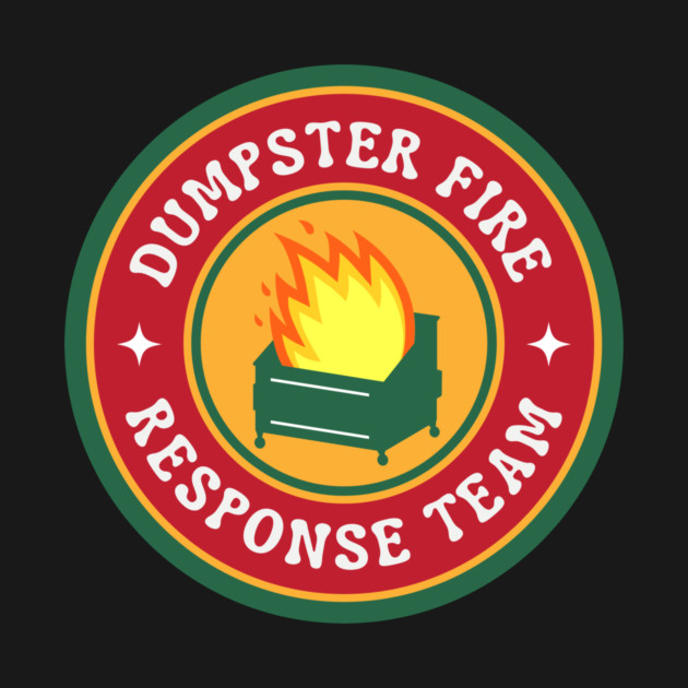 dumpster-fire-response-team - Dumpster Fire Response Team - T-Shirt ...