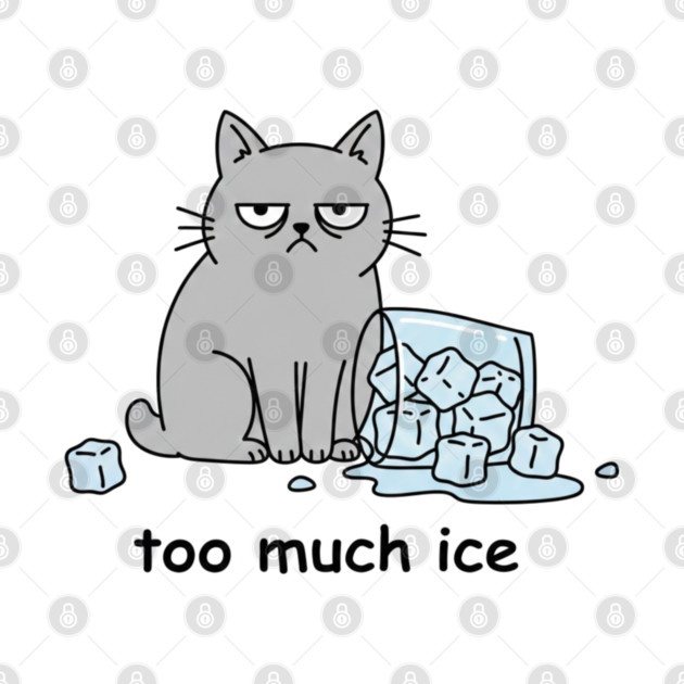 Grumpy Cat Too Much Ice Funny Drink Design - Grumpy Cat Too Much Ice ...