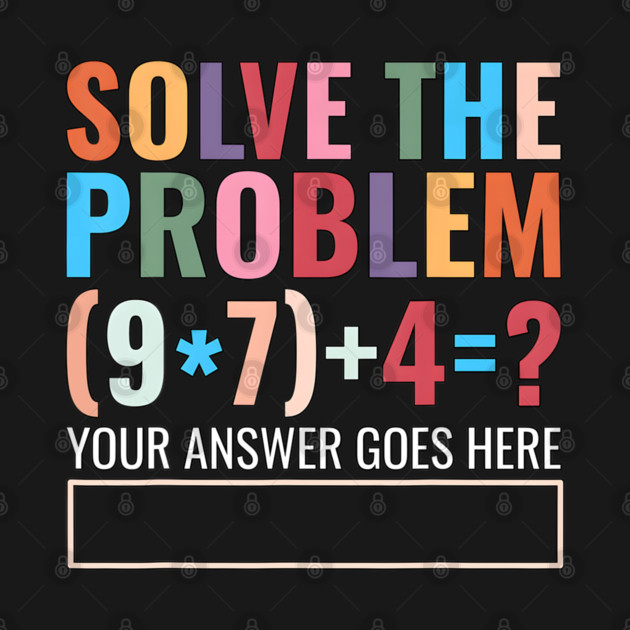 Solve The Problem 67 Six Seven Math Teacher School - Funny Math Teacher ...
