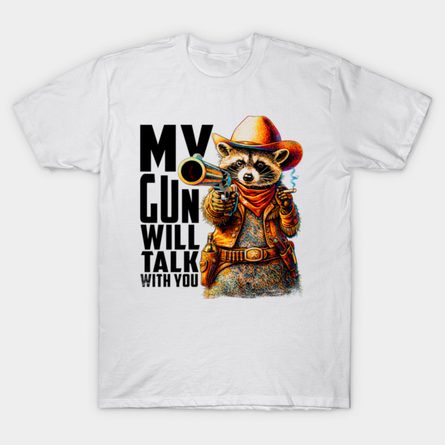 my gun will talk with you - Racoon Cowboy - T-Shirt | TeePublic