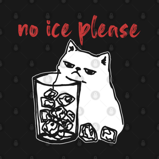No-Ice-Please - No Ice Please - T-Shirt | TeePublic