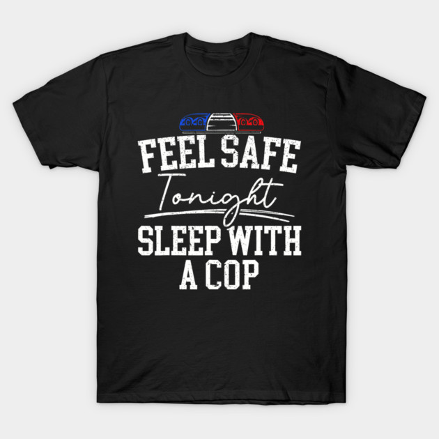 Feel Safe Tonight Sleep With A Cop Police Officer Wife - Sleep With A ...