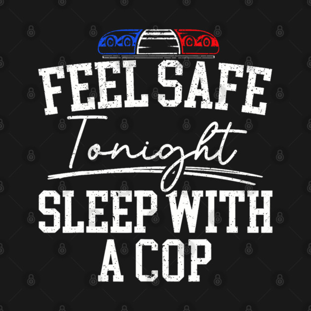 Feel Safe Tonight Sleep With A Cop Police Officer Wife - Sleep With A ...