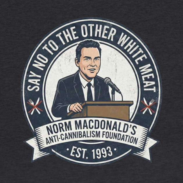 Funny Norm MacDonald (anti cannibalism) - Norm Macdonald - T-Shirt ...