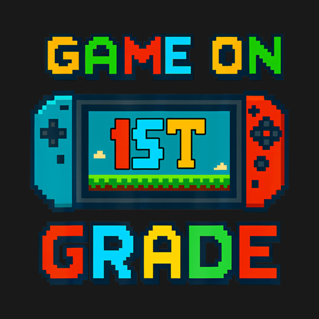 Game On 1st Grade Back To School Video Gamer Grade - Back To School - T ...