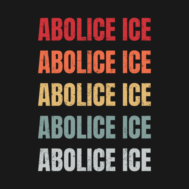 Abolish-ICE - Abolish Ice - T-Shirt | TeePublic