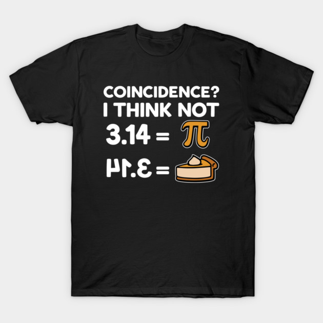 Pi And Pie Coincidence Pi Day Funny Math Humor Gifts - Coincidence Pi ...