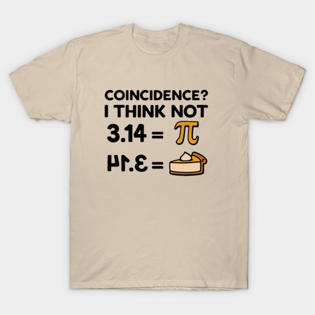 Coincidence Pi Day Funny Pi And Pie Math Humor - Pi Day Humor - T-Shirt ...