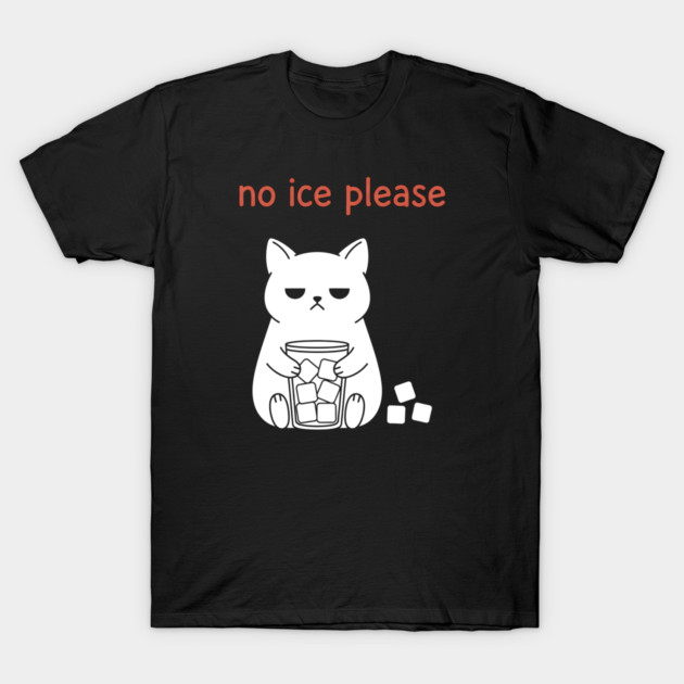 No Ice Please – Funny Cat Drink Meme - No Ice Please - T-Shirt | TeePublic