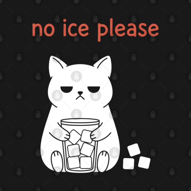 No Ice Please – Funny Cat Drink Meme - No Ice Please - T-Shirt | TeePublic