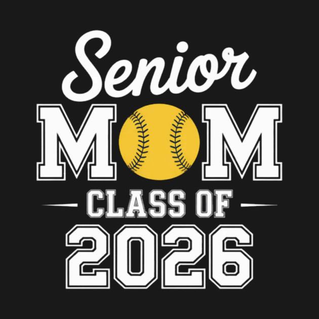 Senior Mom Softball Class of 2026 Graduation - Senior Mom - T-Shirt ...
