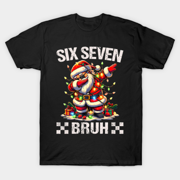 67 Six Seven Burh 6 7 - Funny Christmas Meme - T-Shirt | TeePublic