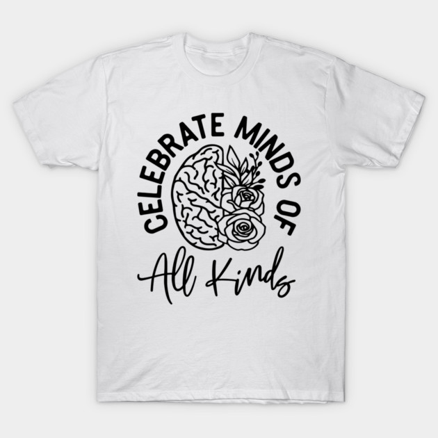 Celebrate Minds of All Kinds - Celebrate Minds Of All Kinds - T-Shirt ...
