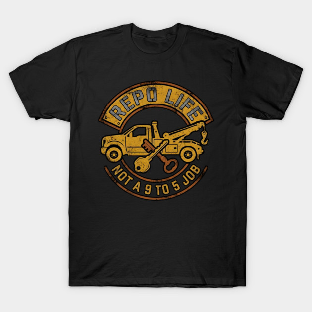 Repo Life Not a 9 to 5 Job – Repo Man Hustle Quote - Repo Man - T-Shirt ...