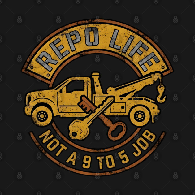 Repo Life Not a 9 to 5 Job – Repo Man Hustle Quote - Repo Man - T-Shirt ...