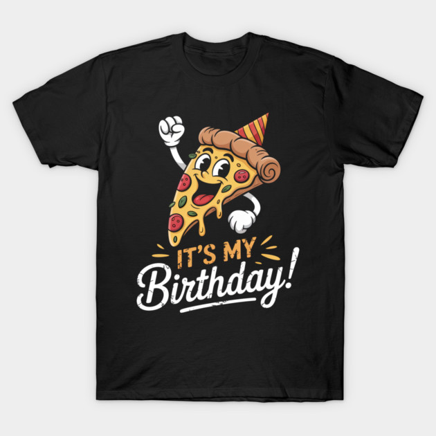 Happy Pizza Slice It’s My Birthday Art - Funny Birthday Pizza - T-Shirt ...