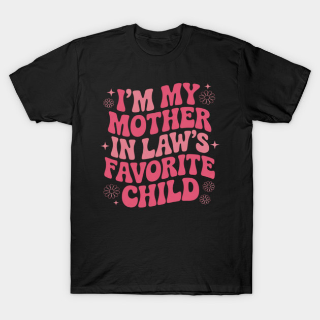 Groovy I'm My Mother in Law's Favorite Child Women Men - Groovy Im My ...